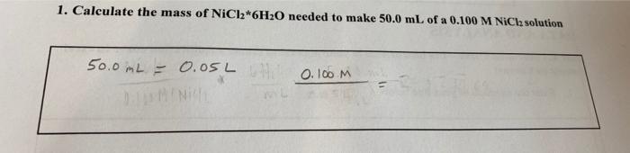 Solved 1. Calculate the mass of NiCl2*6H20 needed to make | Chegg.com