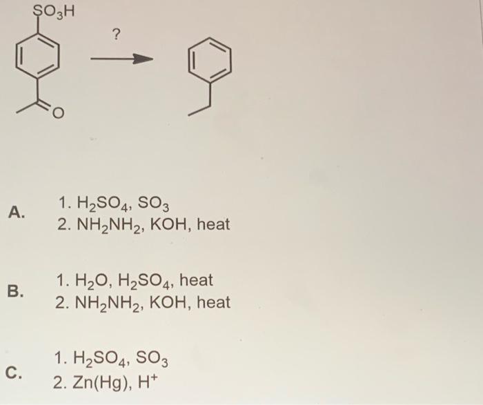 Solved ȘO3H ? A. 1. H2SO4, SO3 2. NH2NH2, KOH, heat B. 1. | Chegg.com