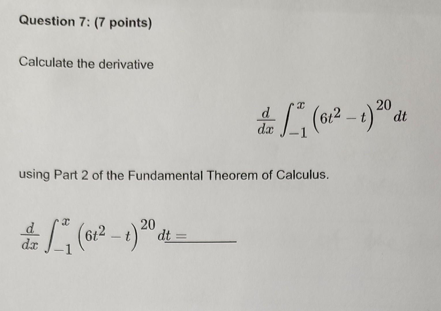 Solved Calculate the derivative dxd∫−1x(6t2−t)20dt using | Chegg.com