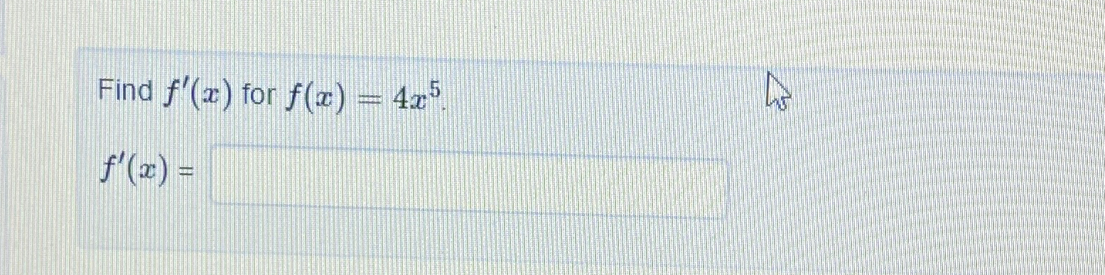 Solved Find f'(x) ﻿for f(x)=4x5.f'(x)= | Chegg.com