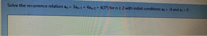 Solved Solve the recurrence relation an = 3an-1 + 4an-2+ | Chegg.com