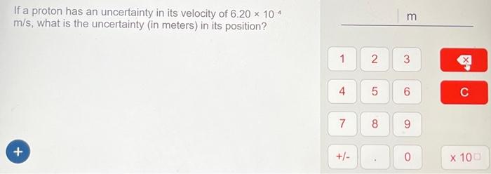 Solved If a proton has an uncertainty in its velocity of | Chegg.com