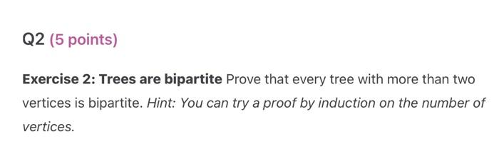 Exercise 2: Trees are bipartite Prove that every tree | Chegg.com