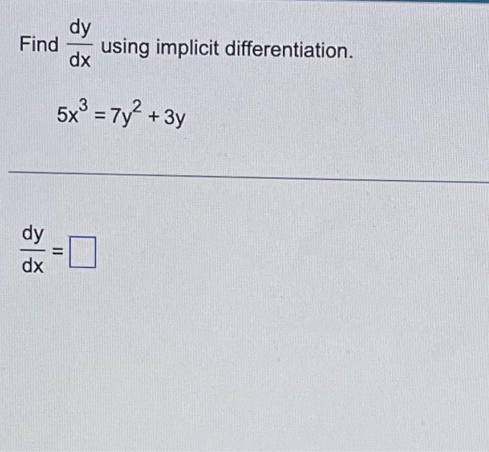 Solved Find dxdy using implicit differentiation. 5x3=7y2+3y | Chegg.com