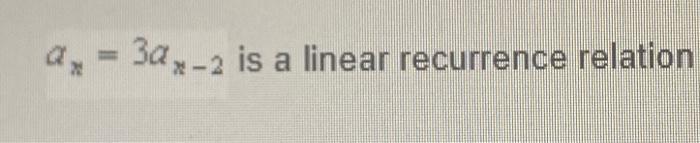 Solved an=3an−2 is a linear recurrence relationan=an−12 is a | Chegg.com