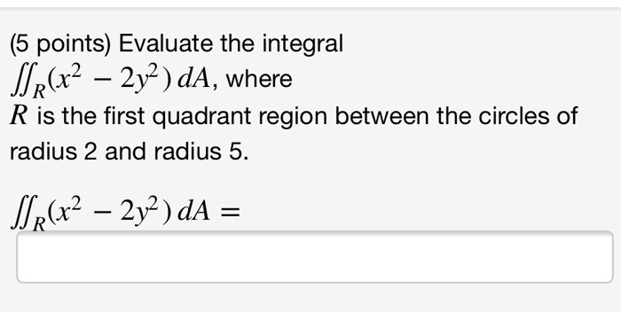 Solved (5 points) Evaluate the integral /(x2 – 2y2) dA, | Chegg.com