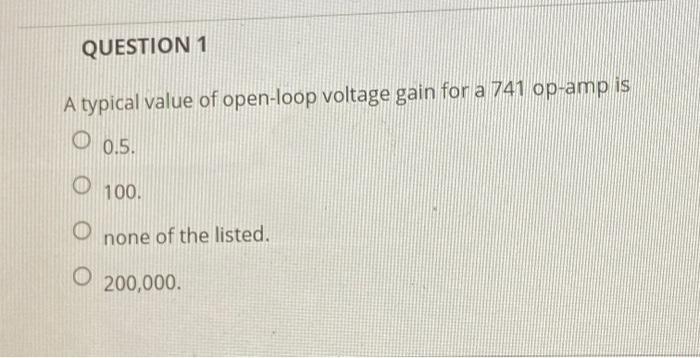 Solved QUESTION 1 A typical value of open-loop voltage gain | Chegg.com