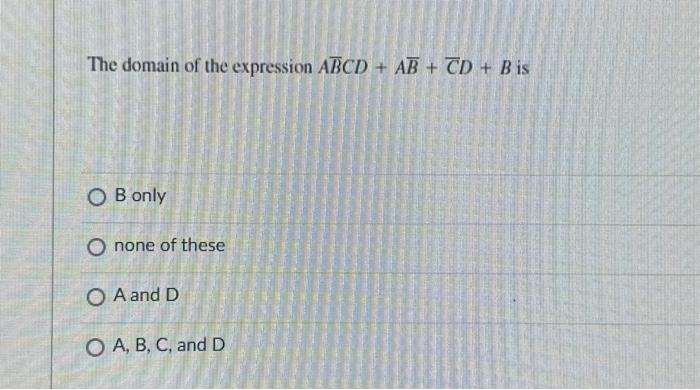 Solved The domain of the expression ABˉCD+ABˉ+CˉD+B is B | Chegg.com