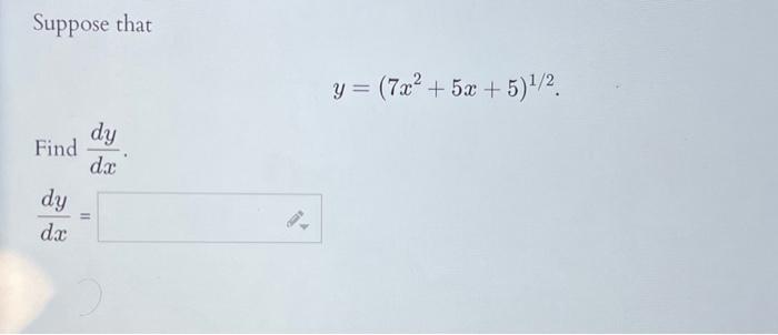 Solved Suppose that y=(7x2+5x+5)1/2 Find dxdy. dxdy= | Chegg.com