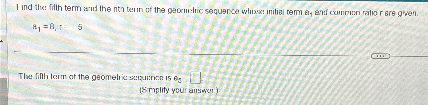 Solved Find the fifth term and the nth term of the geometric | Chegg.com