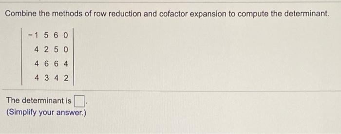 Solved Combine the methods of row reduction and cofactor | Chegg.com