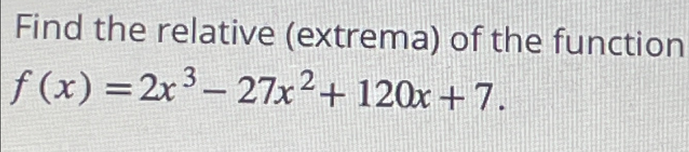 Solved Find the relative (extrema) ﻿of the | Chegg.com