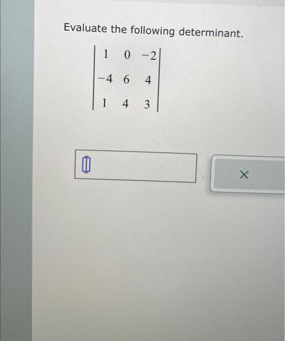 Solved Evaluate the following determinant. ∣∣1−41064−243∣∣ | Chegg.com