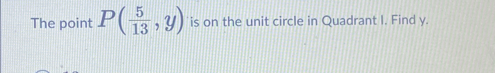 Solved The point P(513,y) ﻿is on the unit circle in Quadrant | Chegg.com