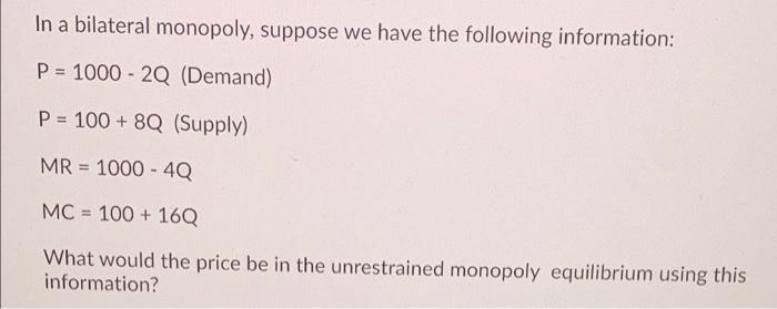 Solved In a bilateral monopoly, suppose we have the | Chegg.com
