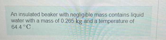 An insulated beaker with negligible mass contains | Chegg.com
