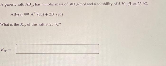 Solved A generic salt, AB2, has a molar mass of 303 g/mol | Chegg.com