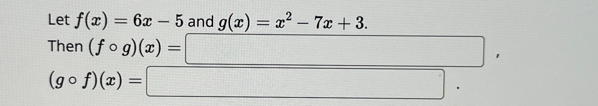Solved Let f(x)=6x-5 ﻿and g(x)=x2-7x+3.Then (g@f)(x)= | Chegg.com
