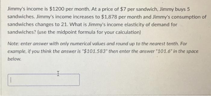 Solved Jimmy's income is $1200 per month. At a price of $7 | Chegg.com