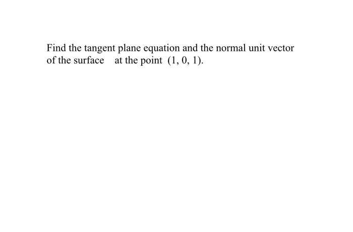 Solved Find the tangent plane equation and the normal unit | Chegg.com