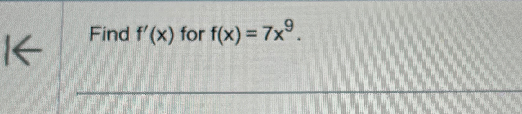Solved Find f'(x) ﻿for f(x)=7x9 | Chegg.com