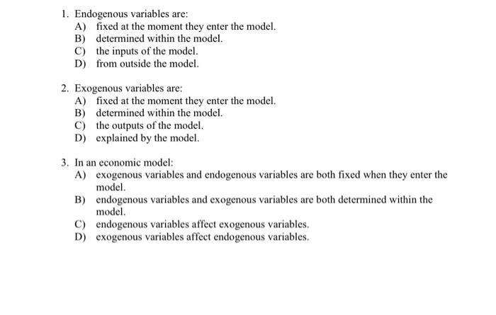 Solved 1. Endogenous variables are: A) fixed at the moment | Chegg.com