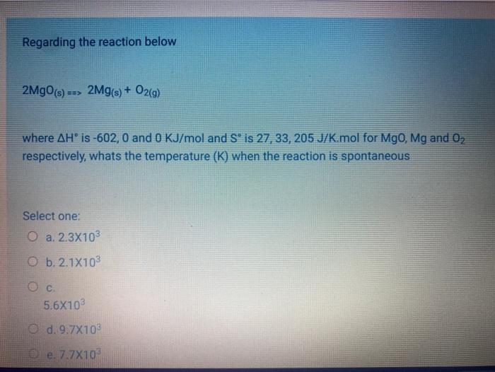 Solved Regarding the reaction below 2MgO(s) ==> 2Mg(s) + | Chegg.com