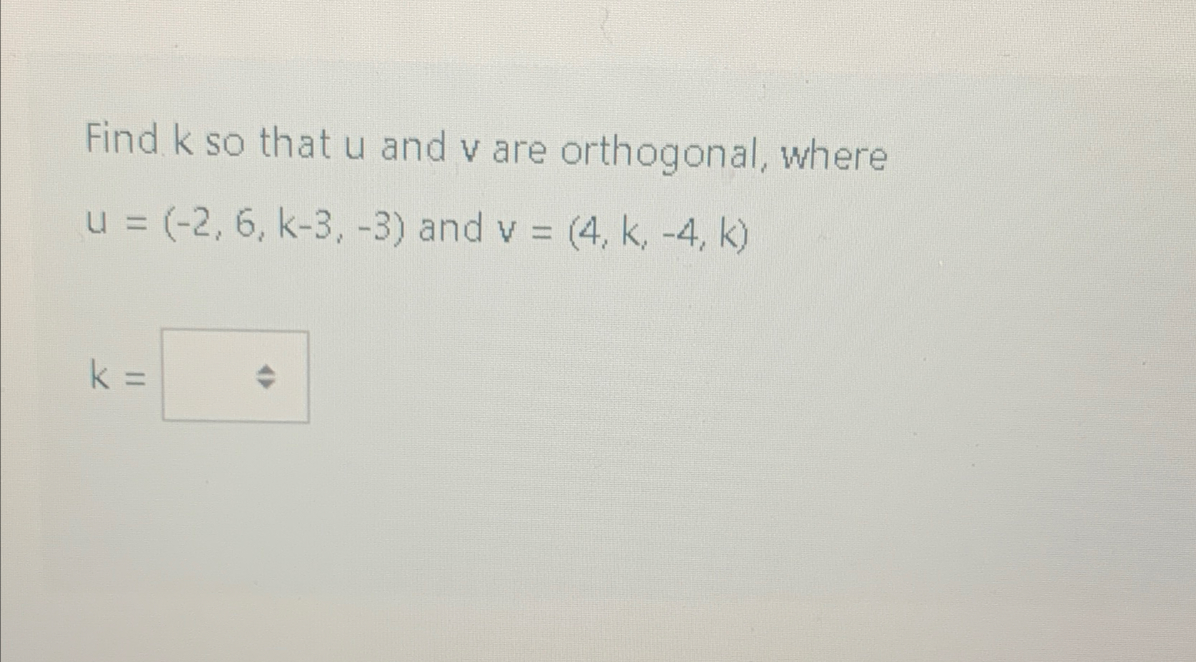 Solved Find k ﻿so that u ﻿and v ﻿are orthogonal, where | Chegg.com