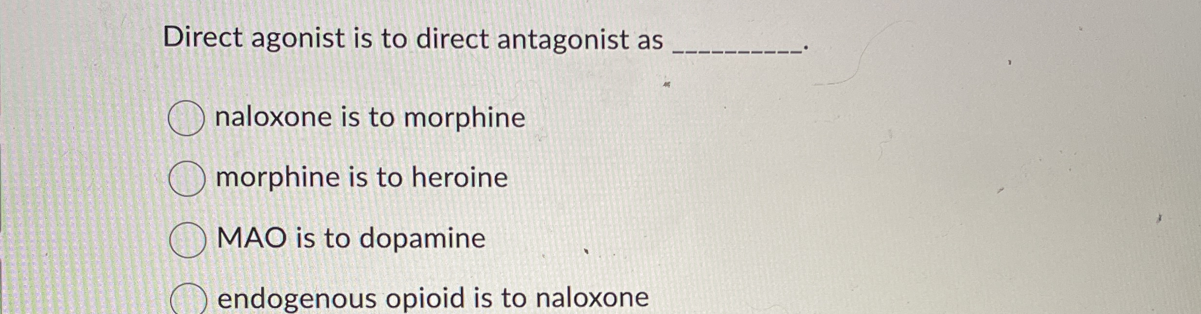 Solved Direct agonist is to direct antagonist asnaloxone is | Chegg.com