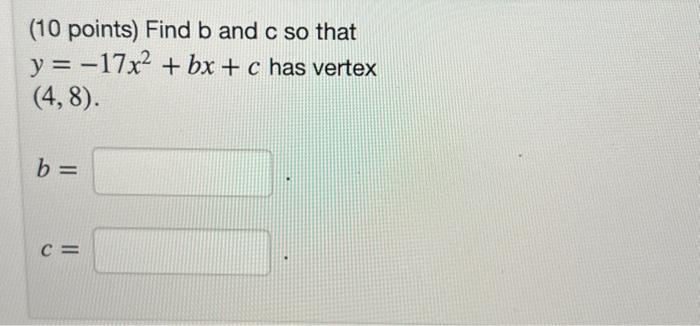 Solved ( 10 points) Find b and c so that y=−17x2+bx+c has | Chegg.com