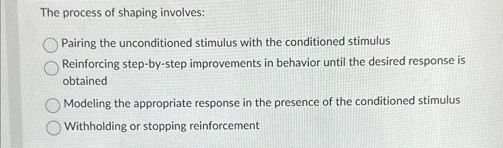 Solved The process of shaping involves:Pairing the | Chegg.com