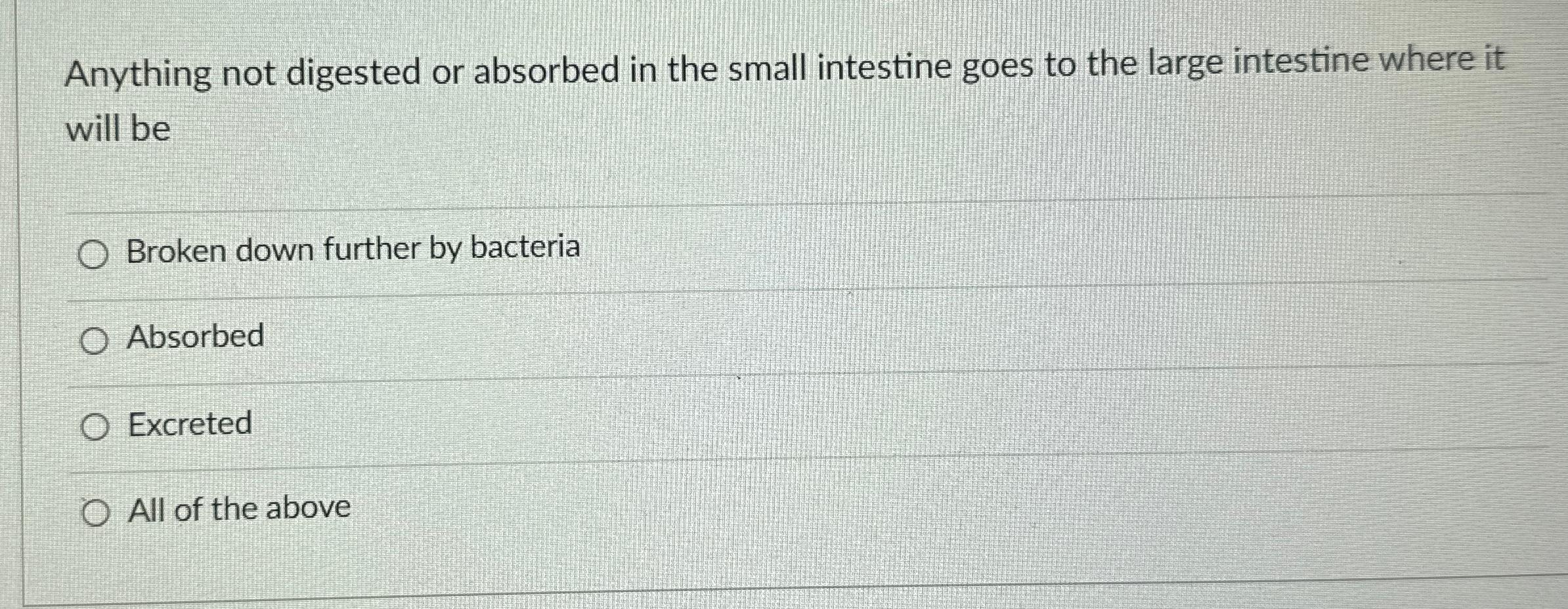 Solved Anything not digested or absorbed in the small | Chegg.com