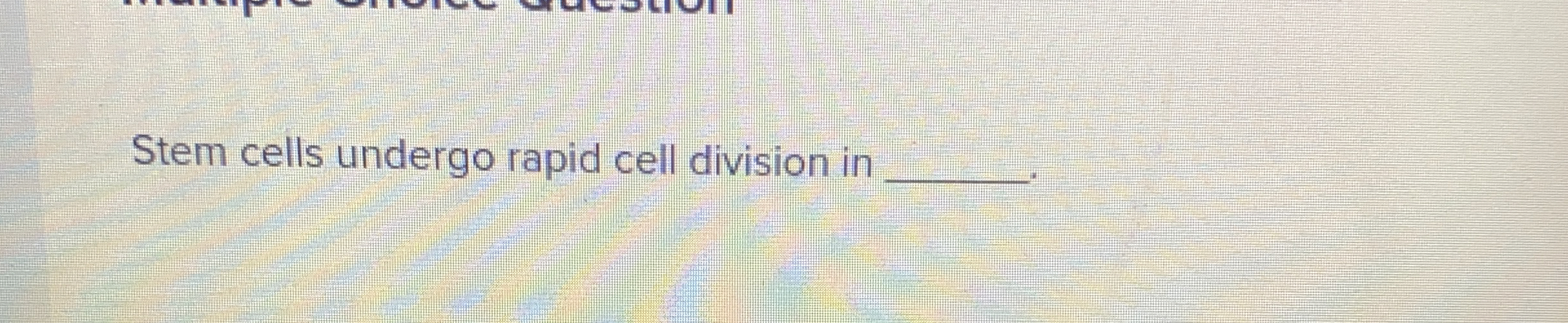 Solved Stem cells undergo rapid cell division in | Chegg.com