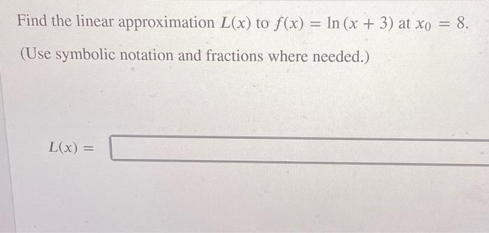 Solved Find the linear approximation L(x) to f(x)=ln(x+3) at | Chegg.com