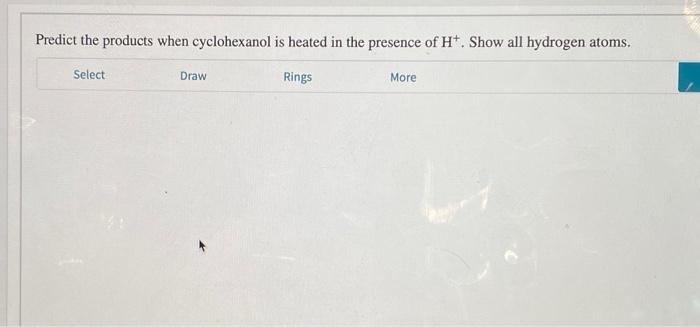 Solved Predict the products when cyclohexanol is heated in | Chegg.com