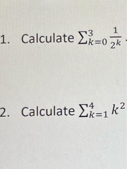 Solved 1. Calculate ∑k=032k1 2. Calculate ∑k=14k2 | Chegg.com