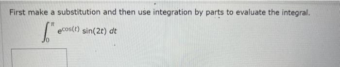 Solved First make a substitution and then use integration by | Chegg.com