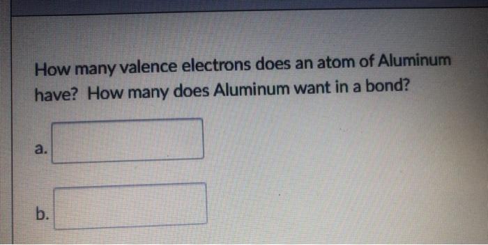 Solved How many valence electrons does an atom of Aluminum | Chegg.com