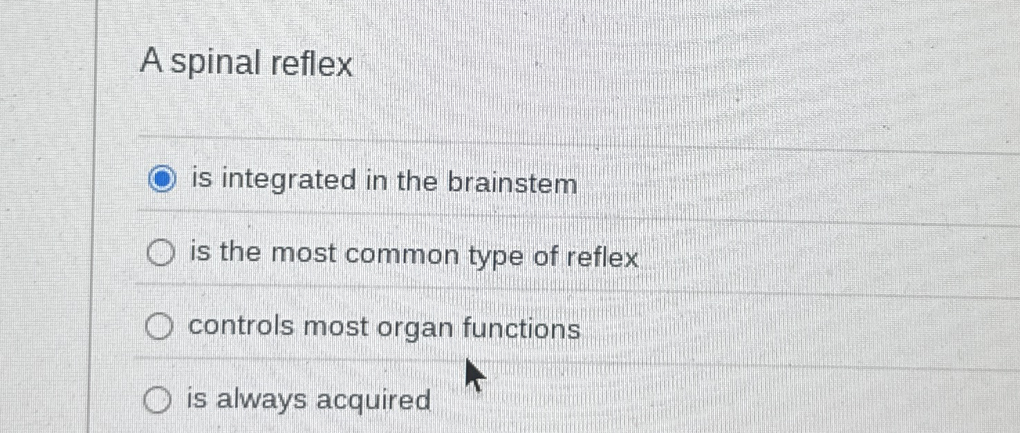 Solved A spinal reflexis integrated in the brainstemis the | Chegg.com