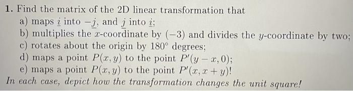 Solved 1. Find the matrix of the 2D linear transformation | Chegg.com