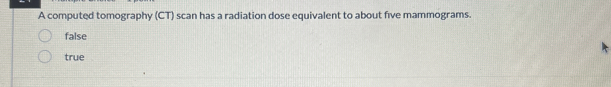Solved A computed tomography (CT) ﻿scan has a radiation dose | Chegg.com