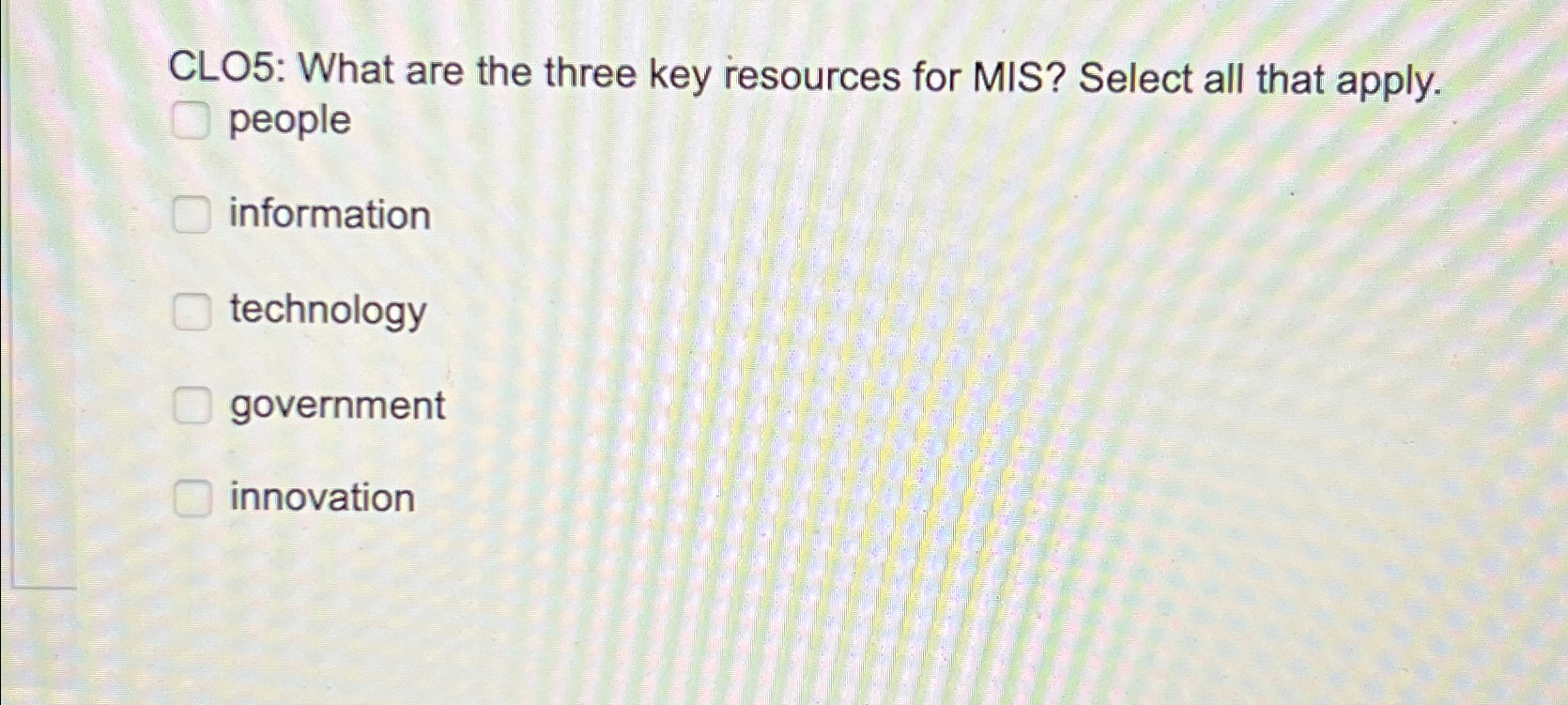 Solved CLO5: What are the three key resources for MIS? | Chegg.com