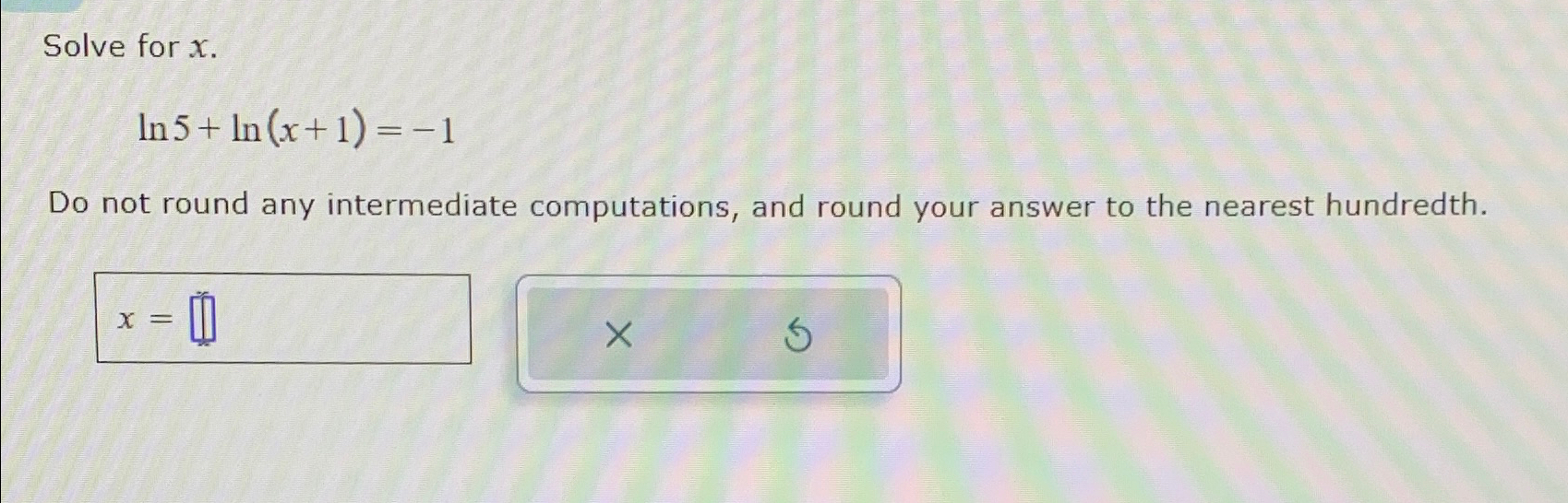 Solved Solve for xln5+ln(x+1)=-1Do not round any | Chegg.com