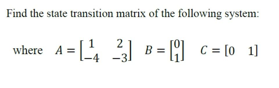 Solved Find the state transition matrix of the following | Chegg.com