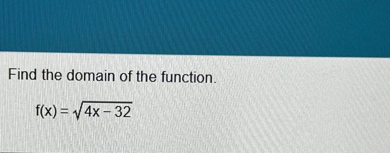 Solved Find the domain of the function.f(x)=4x-322 | Chegg.com