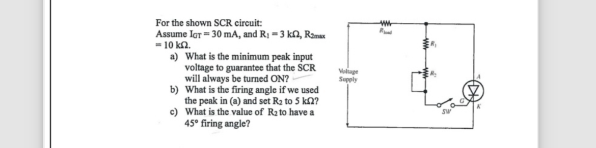 Solved For the shown SCR circuit:Assume IGT=30mA, ﻿and | Chegg.com
