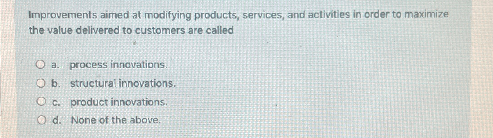 Solved Improvements aimed at modifying products, services, | Chegg.com