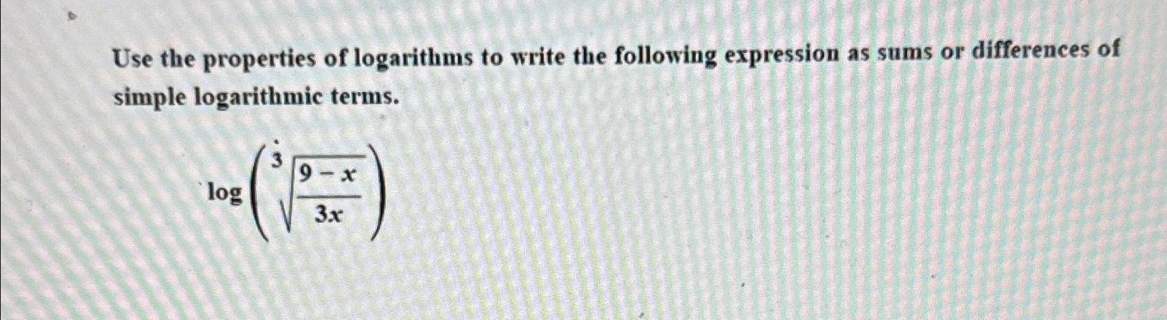 Solved Use the properties of logarithms to write the | Chegg.com