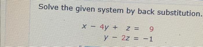 Solved Solve the given system by back substitution | Chegg.com