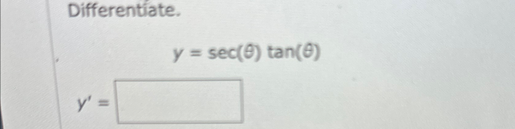 Solved Differentiate.y=sec(θ)tan(θ)y'= | Chegg.com
